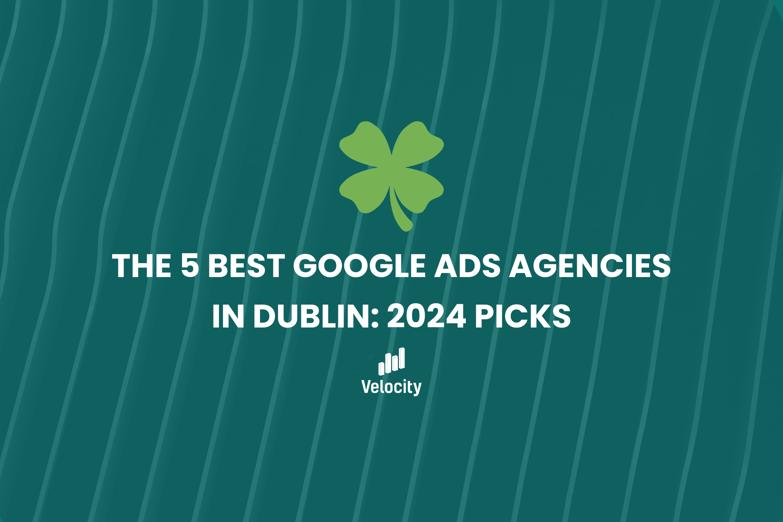 The 5 Best Google Ads Agencies in Dublin: 2024 Picks - Velocity